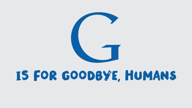 G is for 'Goodbye, Humans' - The Second City