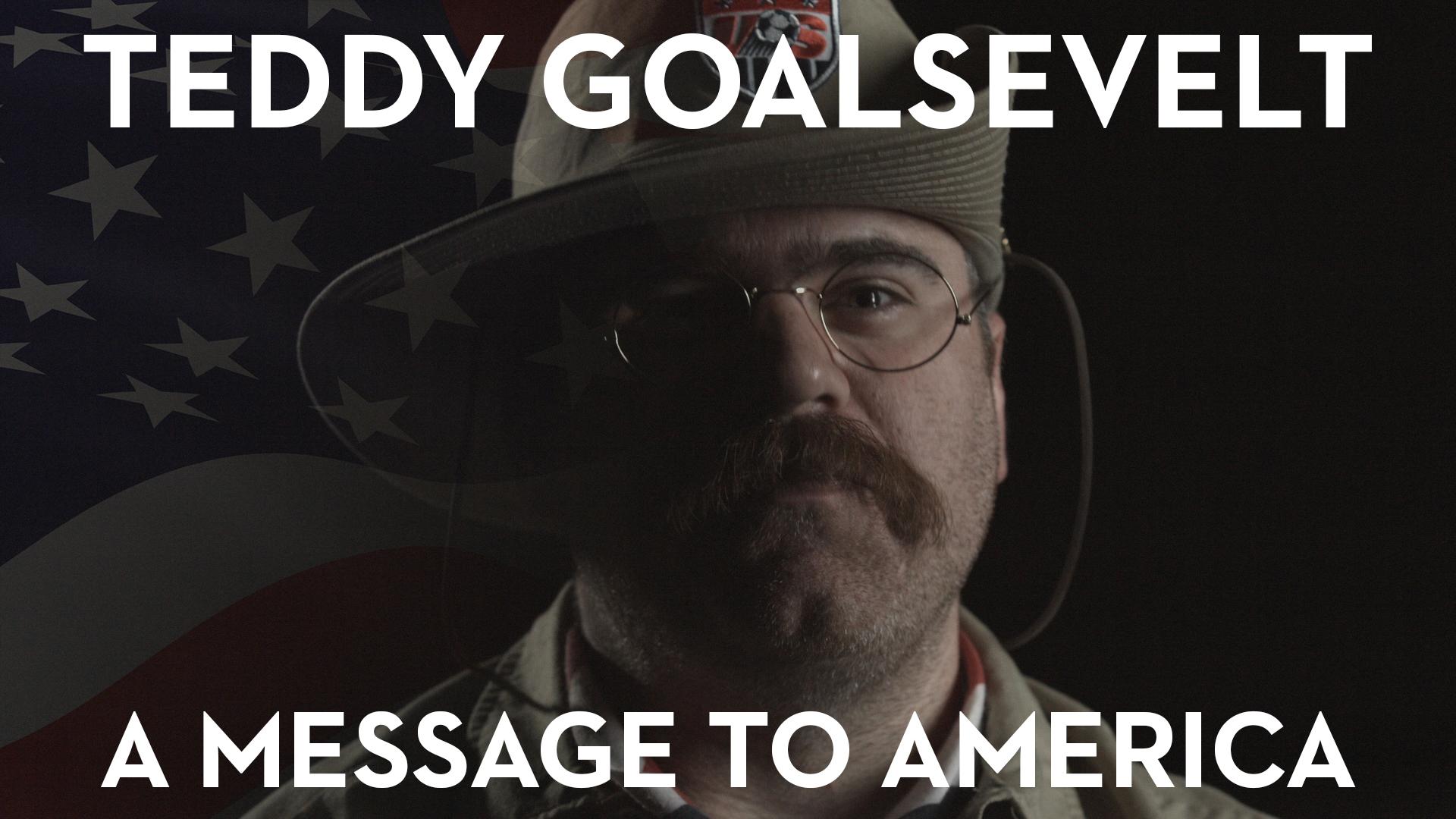Teddy Goalsevelt - A Message To America - The Second City